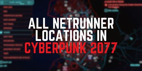 Cyberpunk 2077 All Netrunner Locations
