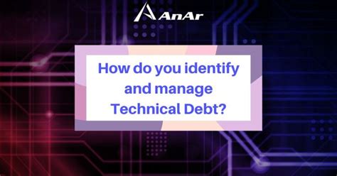 How Do You Identify And Manage Technical Debt Anar Solutions