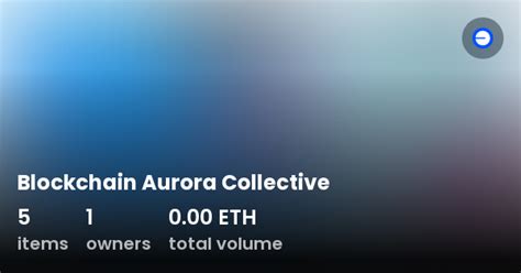 Blockchain Aurora Collective Collection Opensea