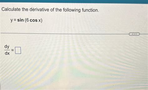 Solved Calculate The Derivative Of The Following Chegg Com