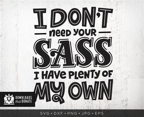 I Dont Need Your Sass Svg Sassy Svg Southern Svg Files Sarcastic Svg