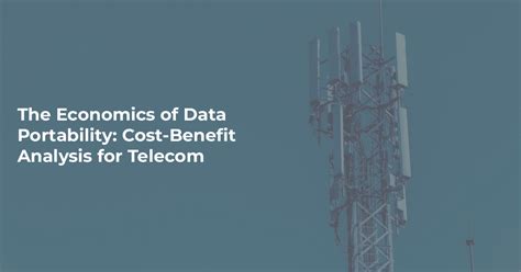 The Economics Of Data Portability Cost Benefit Analysis For Telecom