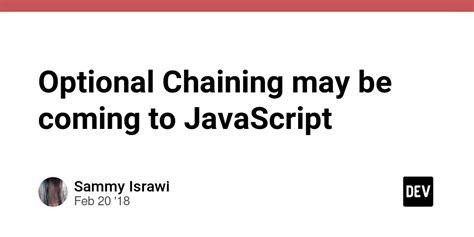 Optional Chaining May Be Coming To Javascript Dev Community