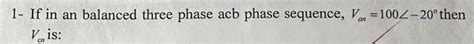 Solved 1 If In An Balanced Three Phase Acb Phase Sequence