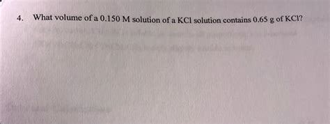 Solved 4 What Volume Of A 0 150m Solution Of A Kcl Solution