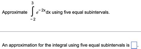 solved approximate ∫−23e−2xdx using five equal subintervals