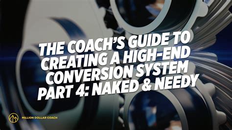 The Coachs Guide To Creating A High End Conversion System [part 4] Naked And Needy By Taki