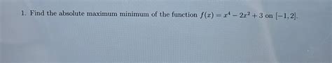 Solved Find The Absolute Maximum Minimum Of The Function
