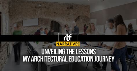 Unveiling The Lessons My Architectural Education Journey Rtf Rethinking The Future