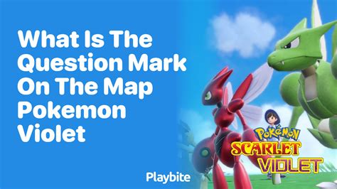 What Is The Question Mark On The Map In Pokemon Violet Playbite
