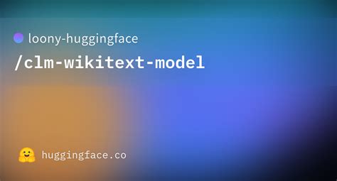 Loony Huggingfaceclm Wikitext Model · Hugging Face
