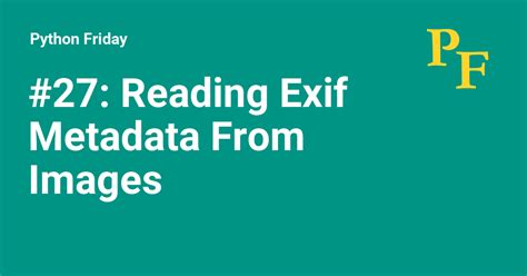 27 Reading Exif Metadata From Images Python Friday