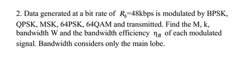 Solved 2 Data Generated At A Bit Rate Of R 48kbps Is Chegg Com