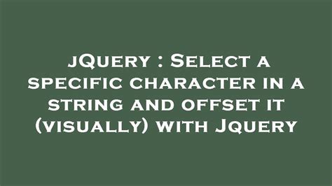 Jquery Select A Specific Character In A String And Offset It