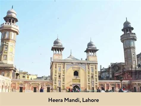Heera Mandi Unveiling The Rich Cultural Odyssey Lahore Pakistan