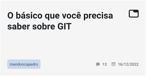 O Básico Que Você Precisa Saber Sobre Git · Mendoncapedro · Tabnews