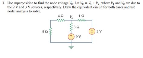 Solved Use Superposition To Find The Node Voltage V Let Chegg