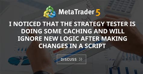 I Noticed That The Strategy Tester Is Doing Some Caching And Will