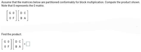 Solved Assume That The Matrices Below Are Partitioned