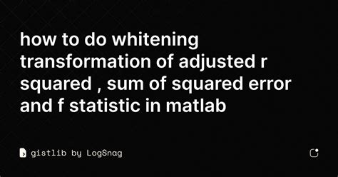 Gistlib How To Do Whitening Transformation Of Adjusted R Squared