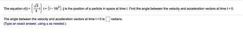 solved the position of a particle in space at time t is r t