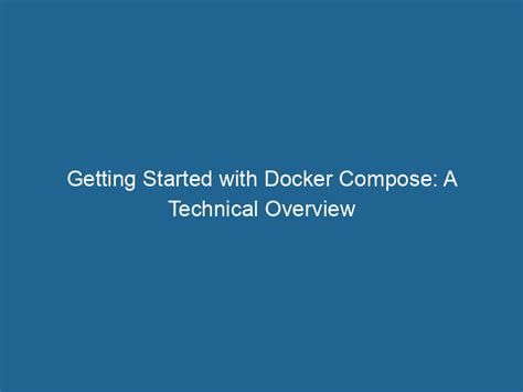 Getting Started With Docker Compose A Technical Overview Dockerpros