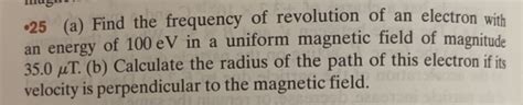 Solved •25 A Find The Frequency Of Revolution Of An