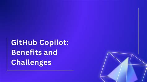 Github Copilot Benefits And Challenges
