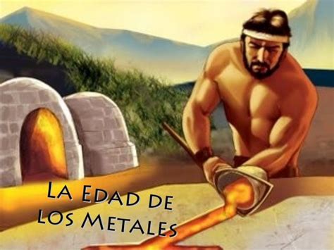 La Edad De Los Metales