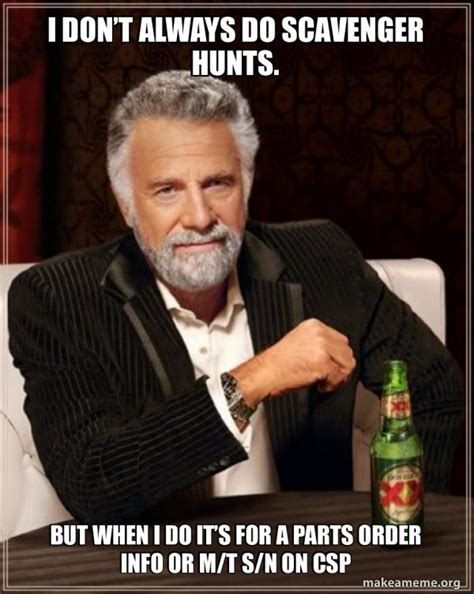 I Dont Always Do Scavenger Hunts But When I Do Its For A Parts Order