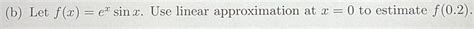 [answered] B Let F X E Sinx Use Linear Approximation At X 0 To Estimate Kunduz