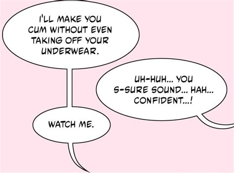 I LL MAKE YOU CUM WITHOUT EVEN TAKING OFF YOUR UNDERWEAR YOU S SURE SOUND HAH CONFIDENT