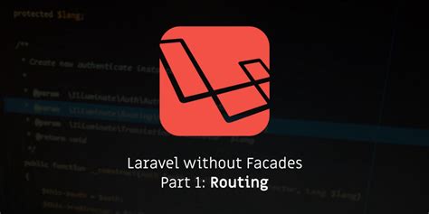 Larachat Articles Laravel Without Facades Part 1 Routing