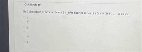 Solved Find The Zeroth Order Coefficient A0 For Fourier