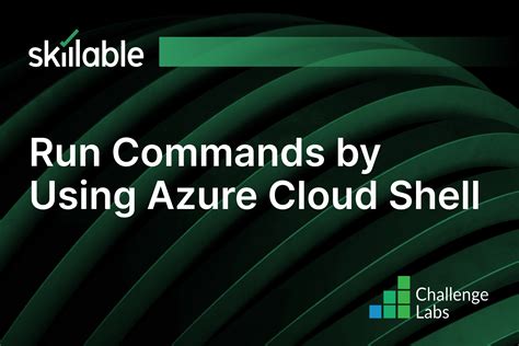run commands by using azure cloud shell virtual lab cybrary