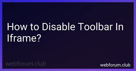 How To Disable Toolbar In Iframe In 2024