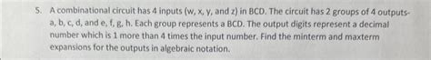 Solved 5 A Combinational Circuit Has 4 Inputs Wxy And