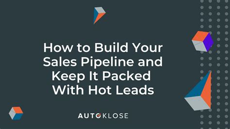 How To Build Your Sales Pipeline And Keep It Packed With Hot Leads