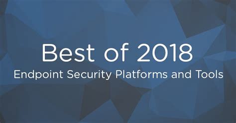 The 25 Best Endpoint Security Platforms And Tools Of 2018