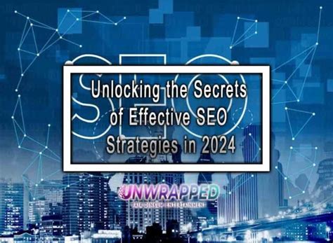Unlocking the Secrets of Effective SEO Strategies in 2024