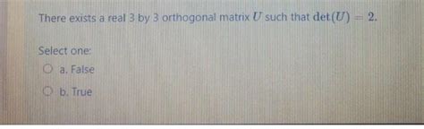 solved there exists a real 3 by 3 orthogonal matrix u such