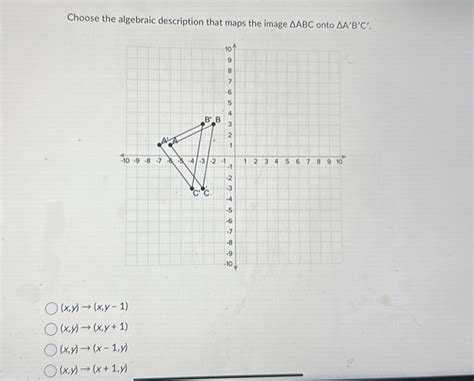 Choose The Algebraic Description That Maps The Image Abc Onto Abc X Y To X Y 1 [math]