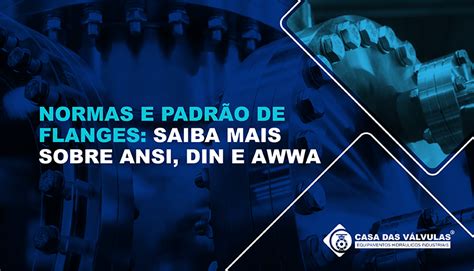 Casa Das Válvulas Normas E Padrão De Flanges Saiba Mais Sobre Ansi