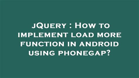 Jquery How To Implement Load More Function In Android Using Phonegap Youtube