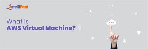 Aws Virtual Machine A Comprehensive Guide To Beginners
