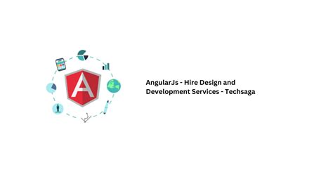 AngularJs Hire Design And Development Services Techsaga