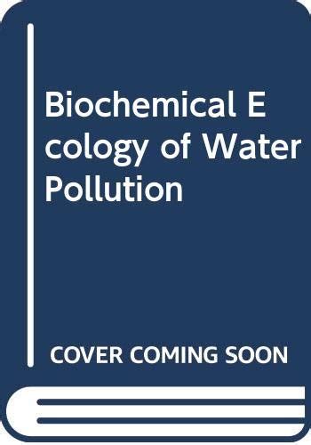 Biochemical Ecology Of Water Pollution By Dugan Patrick R Good 1972