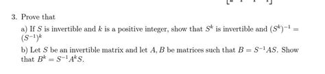 Solved 3. Prove that a) If S is invertible and k is a | Chegg.com