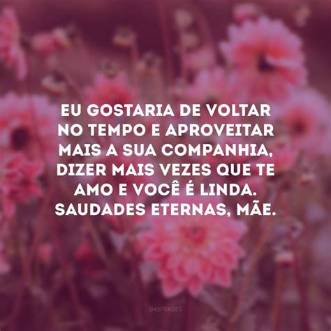 35 Frases De Saudades Eternas Da Mãe Que Faz Falta Nos Seus Dias