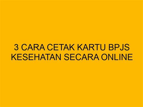 3 Cara Cetak Kartu Bpjs Kesehatan Secara Online
